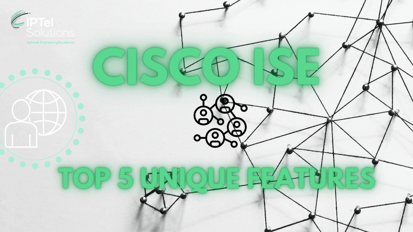 Cisco ISE: Top 5 Unique Features Cisco ISE: Top 5 Unique Features